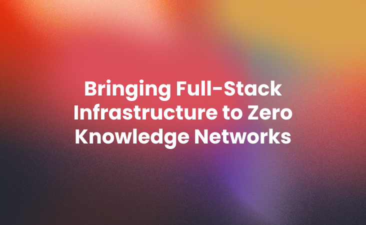 Bringing Full-Stack Infrastructure to Zero Knowledge Networks